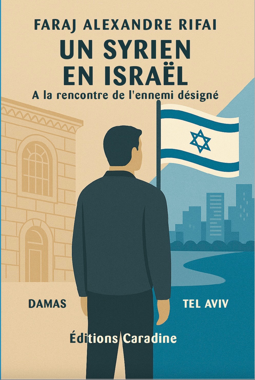 Un Syrien en Israël – Voyage de la haine héritée à la rencontre - Blog ...